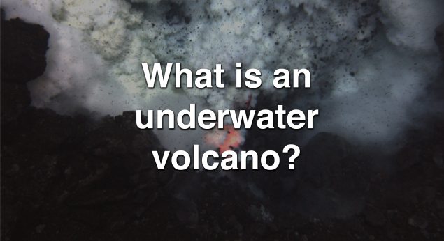 What is an Underwater Volcano? - Global Foundation for Ocean Exploration